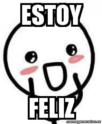 Meme Personalizado - estoy feliz - 1330004