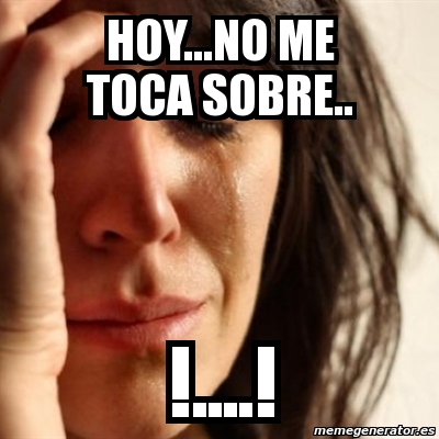Meme Problems - hoy...no me toca sobre.. !....! - 1330705