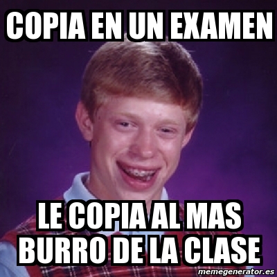 Meme Bad Luck Brian - copia en un examen le copia al mas burro de la ...