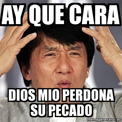 Meme Jackie Chan - ay que cara dios mio perdona su pecado - 1334218