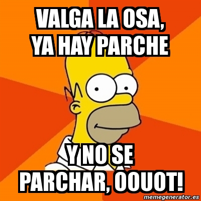 Meme Homer - Valga la osa, ya hay parche y no se parchar, oouot! - 1335043