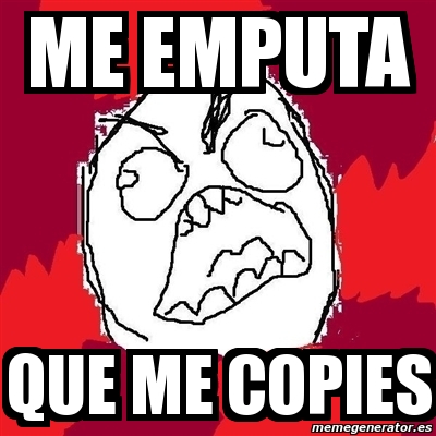 Meme Rage FU - me emputa que me copies - 1335119