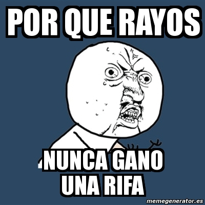Meme Y U No - por que rayos nunca gano una rifa - 1335963
