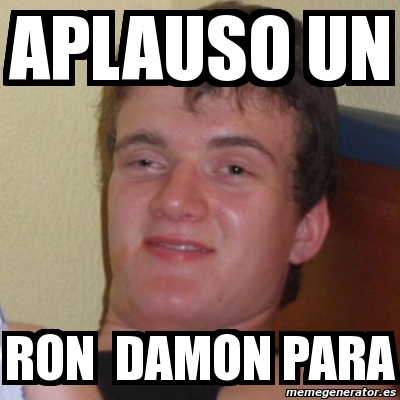 Meme Stoner Stanley - aplauso un ron damon para - 1336716