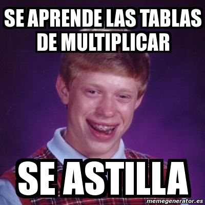 Meme Bad Luck Brian - se aprende las tablas de multiplicaR SE ASTILLA ...