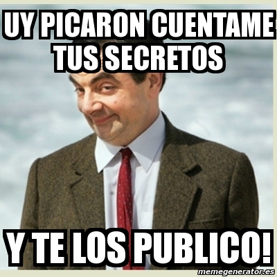 Meme Mr Bean - uy picaron cuentame tus secretos y te los publico! - 1337664