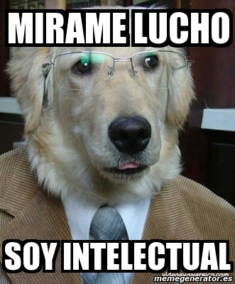 Meme Personalizado - MIrame lucho soy intelectual - 1337932