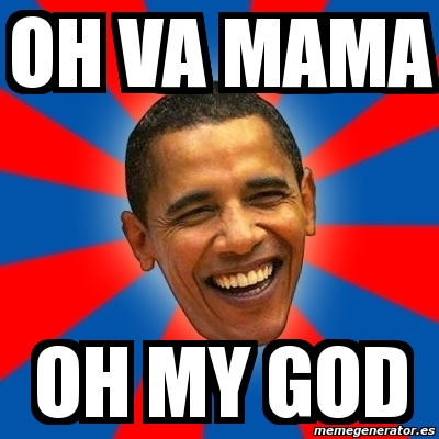Meme Obama - Oh va mama Oh my god - 1339555