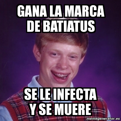 Meme Bad Luck Brian - Gana la marca de batiatus se le infecta y se ...