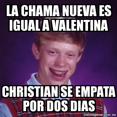 Meme Bad Luck Brian - la chama nueva es igual a valentina christian se ...
