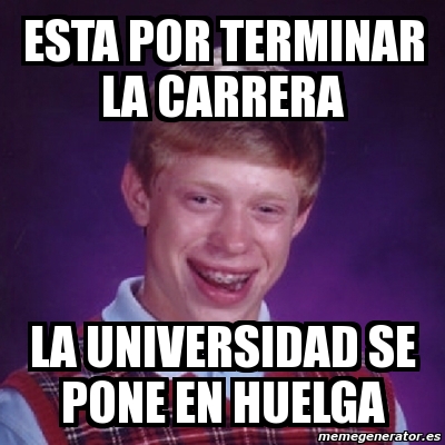 Meme Bad Luck Brian - esta por terminar la carrera la universidad se ...