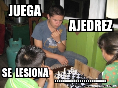 Meme Personalizado - juega ajedrez se lesiona ...