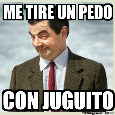 Meme Mr Bean - ME TIRE UN PEDO con juguito - 1345826
