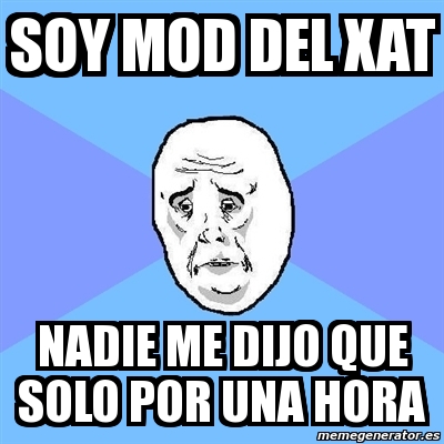 Meme Okay Guy - Soy mod del xat nadie me dijo que solo por una hora ...