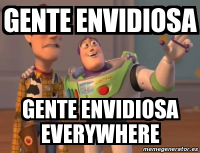 Meme Personalizado - Gente Envidiosa gente envidiosa everywhere - 1350731