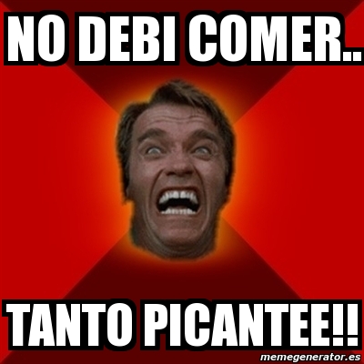 Meme Arnold - no debi comer.. TANTO PICANTEE!! - 1355088