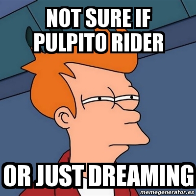Meme Futurama Fry - Not sure if pulpito Rider or just dreaming - 1359687