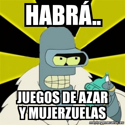 Meme Personalizado - HabrÃ¡.. juegos de azar y mujerzuelas - 1363562