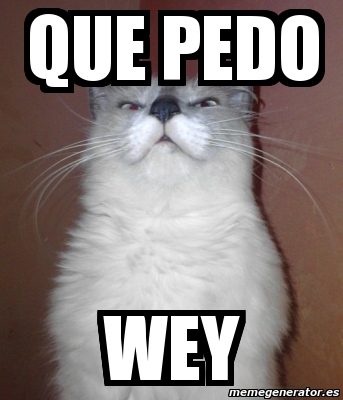 Meme Personalizado - QUE PEDO WEY - 1367257