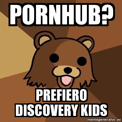 Meme Pedobear - pornhub? PREFIERO DISCOVERY KIDS - 1368283