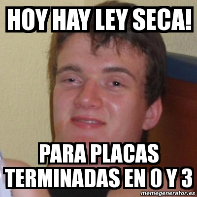 Meme Stoner Stanley - HOY HAY LEY SECA! PARA PLACAS TERMINADAS EN 0 Y 3 ...