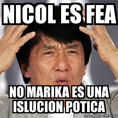 Meme Jackie Chan - nicol es fea no marika es una islucion potica - 1370147