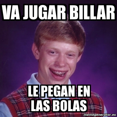 Meme Bad Luck Brian - Va jugar billar Le pegan en las bolas - 1375478