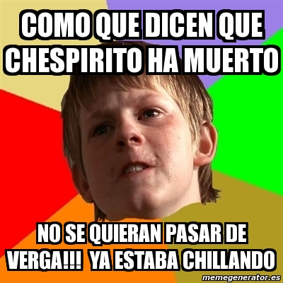Meme Chico Malo - como que dicen que chespirito ha muerto no se quieran ...