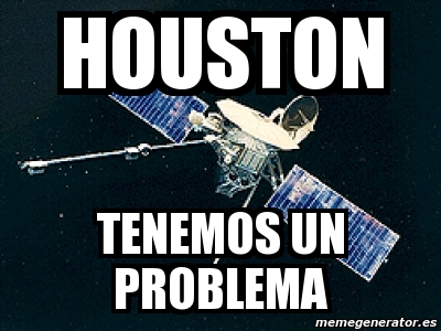 Meme Personalizado - houston tenemos un problema - 1378515