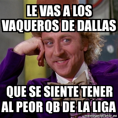 Meme Willy Wonka - Le vas a los vaqueros de dallas que se siente tener ...
