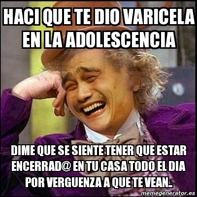 Meme Yao Wonka - haci que te dio varicela en la adolescencia dime que ...