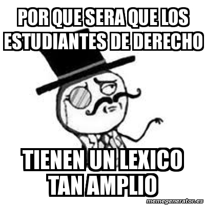 Meme Personalizado - por que sera que los estudiantes de derecho tienen ...