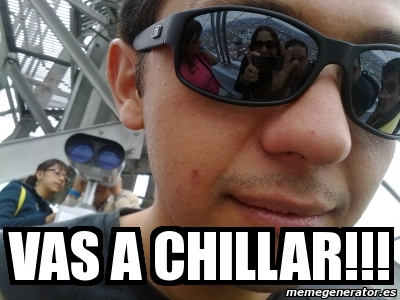 Meme Personalizado - VAS A CHILLAR!!! - 1383351