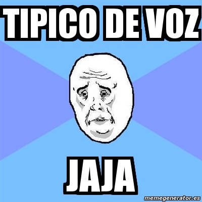 Meme Okay Guy - tipico de voz jaja - 1385787
