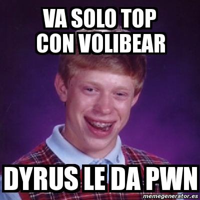 Meme Bad Luck Brian - va solo top con volibear dyrus le da pwn - 1387136