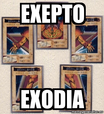 Meme Personalizado - exepto exodia - 1391480