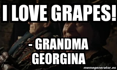 Meme Personalizado - I love grapes! - Grandma georgina - 1393225