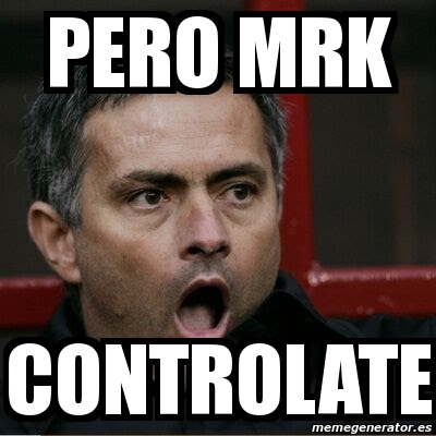 Meme Personalizado - PERO MRK CONTROLATE - 1396486