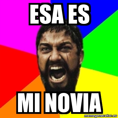 Meme Sparta - ESA ES MI NOVIA - 1397936