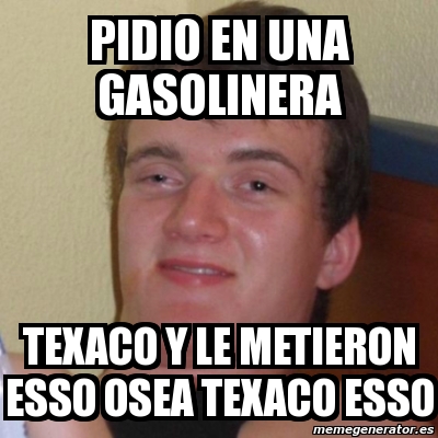 Meme Stoner Stanley - pidio en una gasolinera texaco y le metieron esso ...