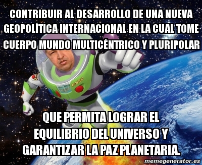 Meme Personalizado - Contribuir al desarrollo de una nueva geopolÃ­tica ...