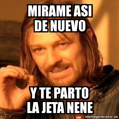 Meme Boromir - mirame asi de nuevo y te parto la jeta nene - 1399496