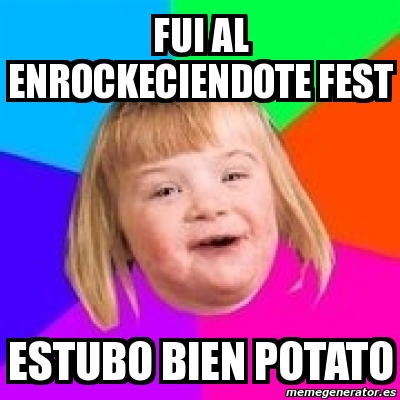 Meme Retard Girl - fui al enrockeciendote fest estubo bien potato - 1045313