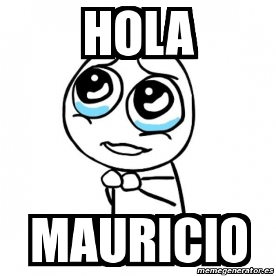 Meme Por favor - hola mauricio - 1047264