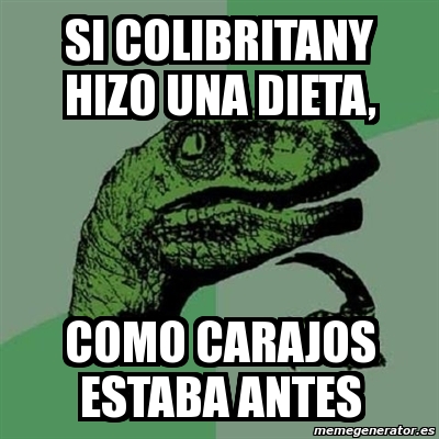 Meme Filosoraptor - si colibritany hizo una dieta, como carajos estaba ...