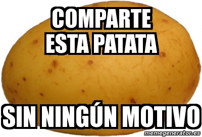 Meme Personalizado - comparte esta patata sin ningÃºn motivo - 1048314