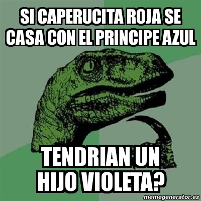 Meme Filosoraptor - Si caperucita roja se casa con el principe azul ...