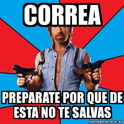 Meme Chuck Norris - CORREA PREPARATE POR QUE DE ESTA NO TE SALVAS - 1049310