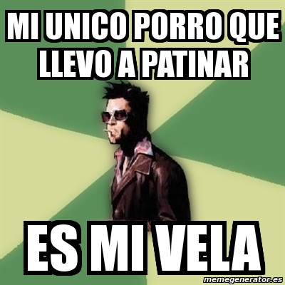 Meme Tyler Durden - mi unico porro que llevo a patinar es mi vela - 1400721