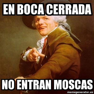 Meme Joseph Ducreux - en boca cerrada no entran moscas - 1403435
